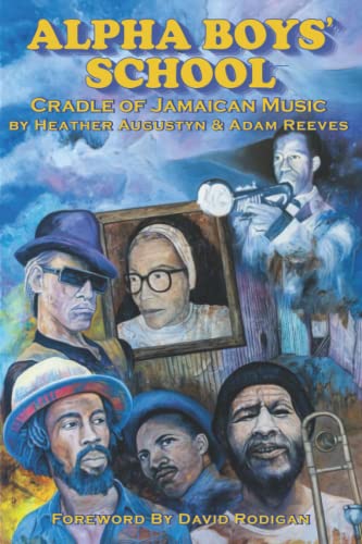 Alpha Boys School: Cradle Of Jamaican Music – Heather Augustyn